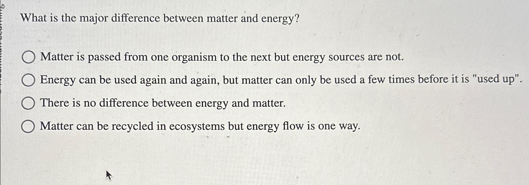 Solved What is the major difference between matter and | Chegg.com