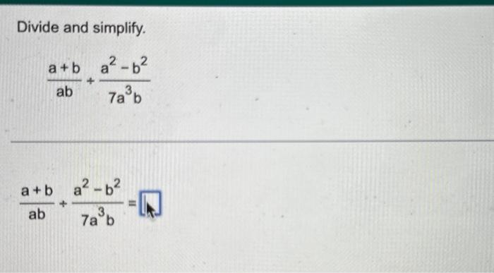 Solved Divide and simplify. aba+b+7a3ba2−b2 | Chegg.com