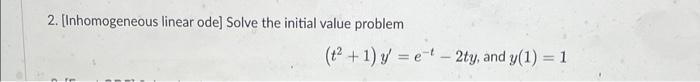 Solved 2. [Inhomogeneous linear ode] Solve the initial value | Chegg.com