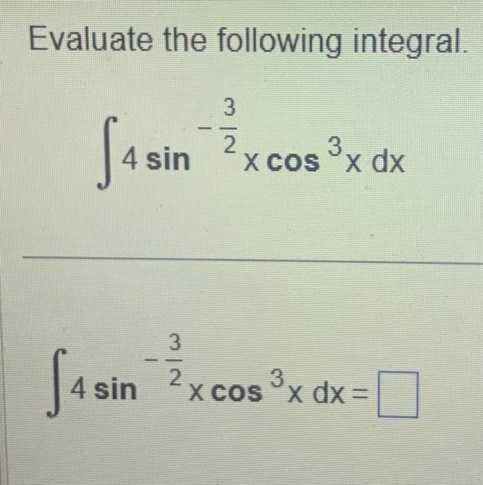 Solved Evaluate the following integral. ∫4sin−23xcos3xdx | Chegg.com