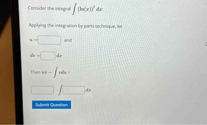 Solved Consider the integral ∫(ln(x))7dx : Applying the | Chegg.com