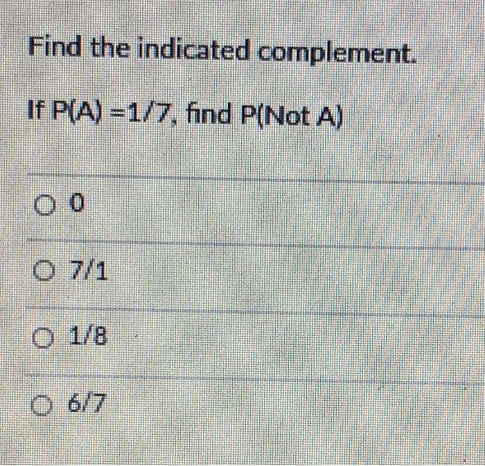 Solved Find the indicated complement. If P(A) =1/7, find | Chegg.com