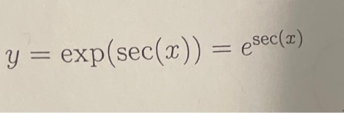 Solved y=exp(sec(x))=esec(x) | Chegg.com