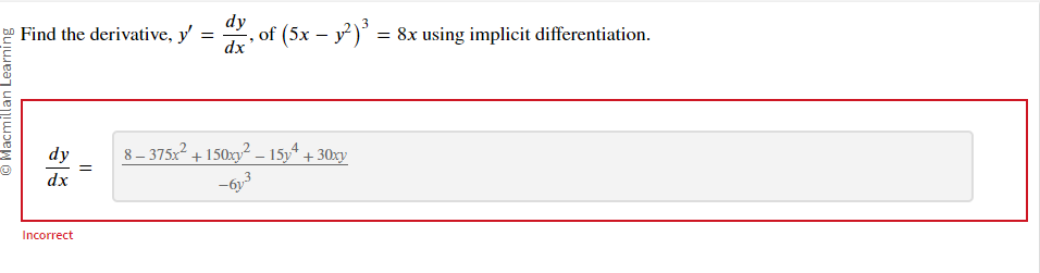 Solved Find the derivative, y'=dydx, ﻿of (5x-y2)3=8x ﻿using | Chegg.com