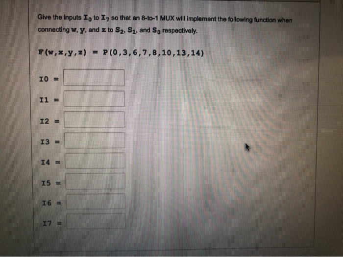 Solved Give the inputs I0 to I7 so that an 8-to-1 MUX will | Chegg.com