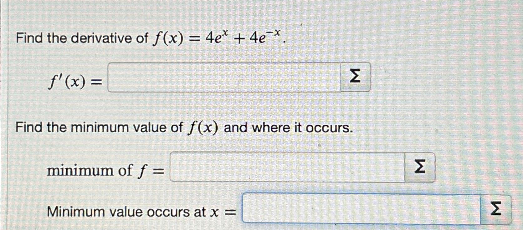 Solved Find the derivative of f(x)=4ex+4e-xf'(x)=Find the | Chegg.com