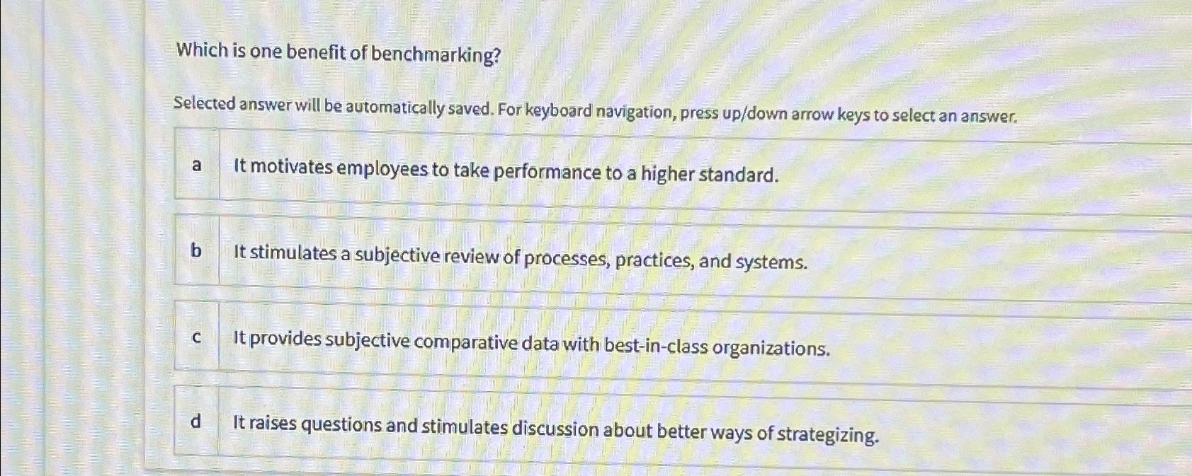 Solved Which is one benefit of benchmarking?Selected answer | Chegg.com