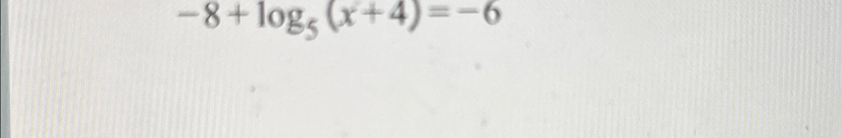 Solved -8+log5(x+4)=-6 | Chegg.com
