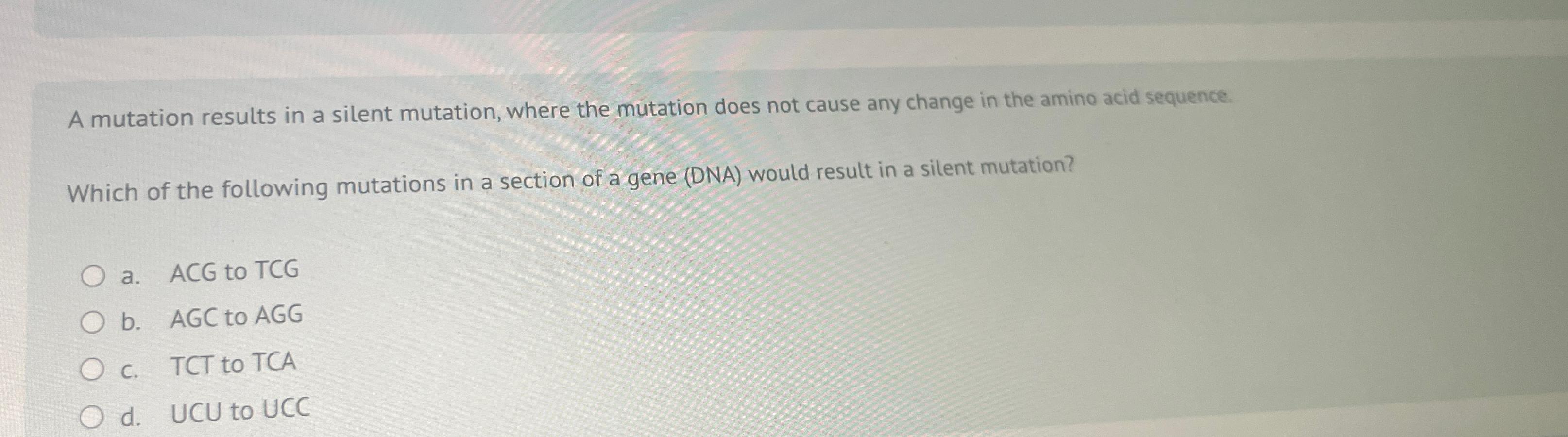 Solved A mutation results in a silent mutation, where the | Chegg.com