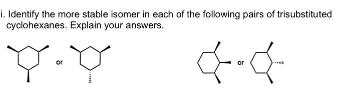 Solved i. ﻿Identify the more stable isomer in each of the | Chegg.com