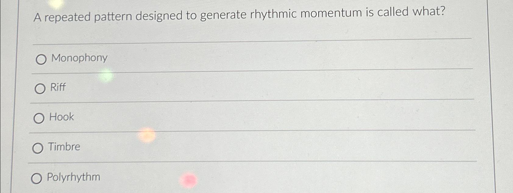 Solved A repeated pattern designed to generate rhythmic | Chegg.com