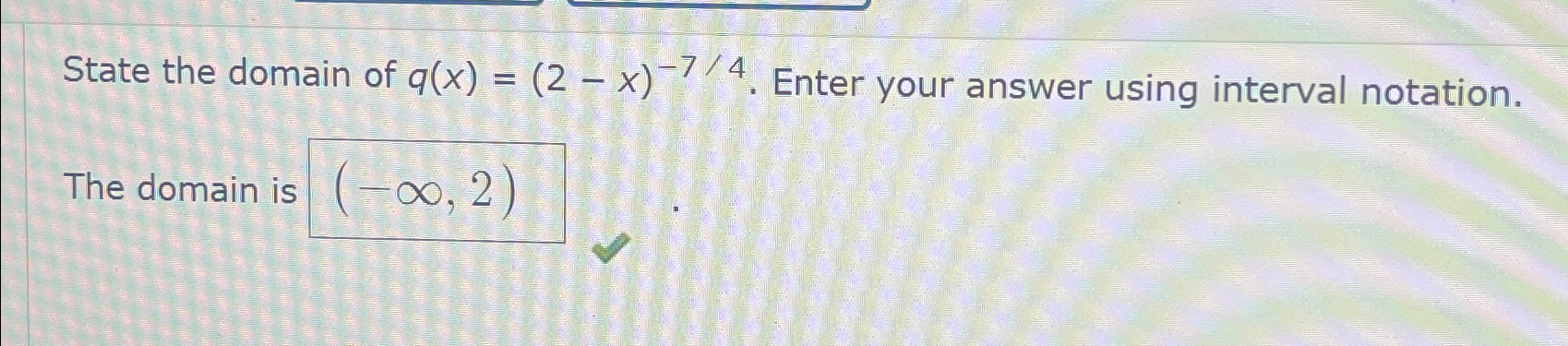 Solved State the domain of q(x)=(2-x)-74. ﻿Enter your answer | Chegg.com