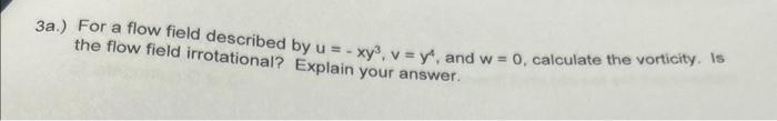 Solved 3a.) For a flow field described by u=−xy3,v=y4, and | Chegg.com