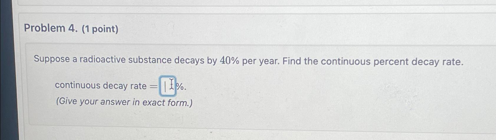 Solved Problem 4. (1 ﻿point)Suppose a radioactive substance | Chegg.com
