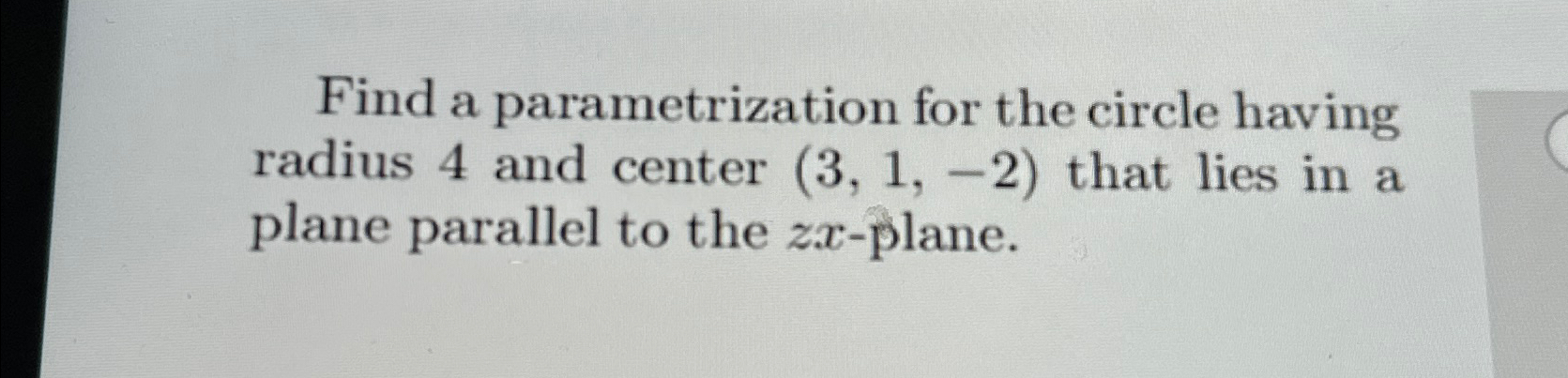 Solved Find a parametrization for the circle having radius 4 | Chegg.com