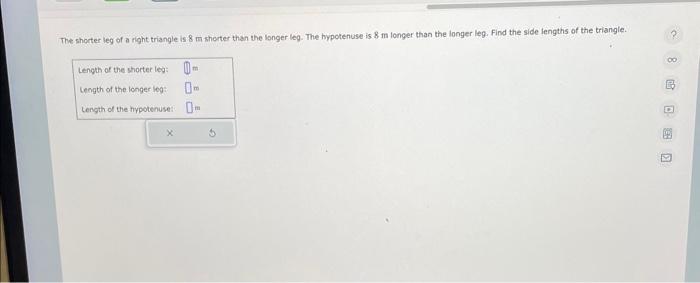 Solved The shorter leg of a right triangle is 8 m shorter | Chegg.com