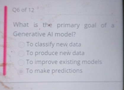 Solved Q6 ﻿of 12What is the primary goal of a Generative Al | Chegg.com