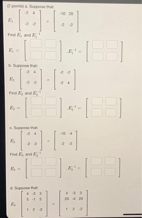 Solved ( 2 Points) A. Suppose That: E1[−2−24−2]=[−10−220−2] 