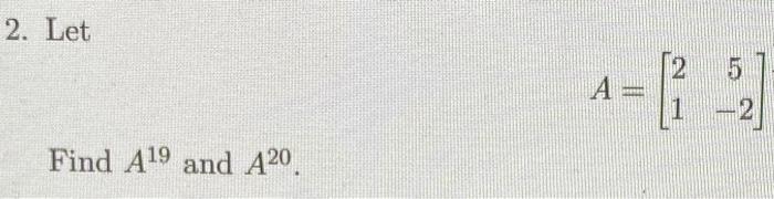 Solved 2. Let Find A19 and A20. A ***** 12 | Chegg.com