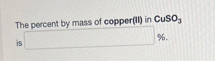 Solved The nercent by mass of copper(II) in CuSO3 | Chegg.com