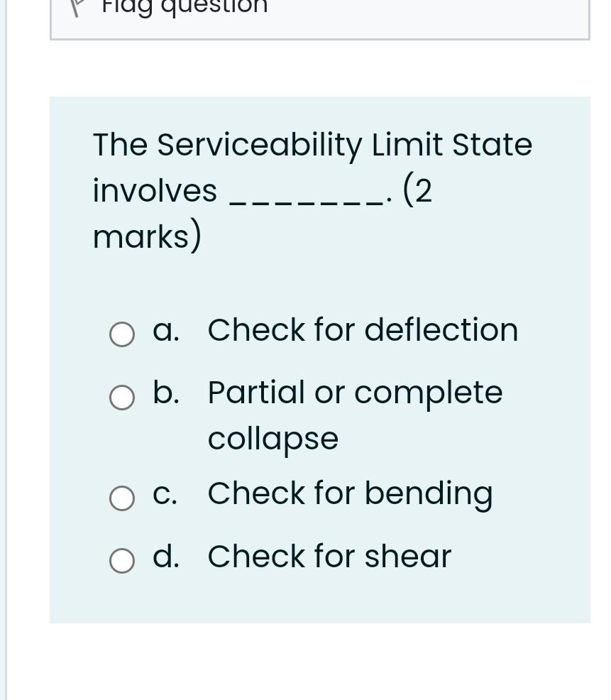 Solved Flag question The Serviceability Limit State involves | Chegg.com