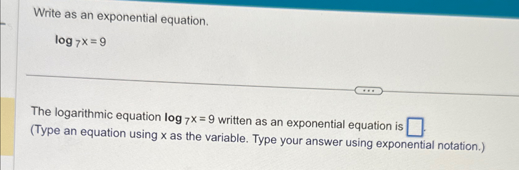 Solved Write as an exponential equation.log7x=9The | Chegg.com