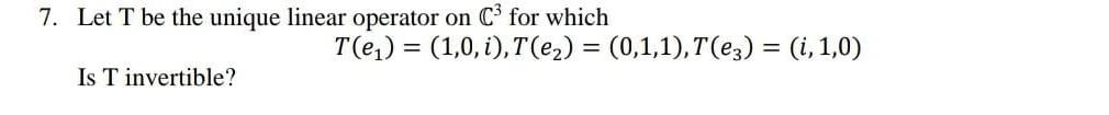 Solved 7. Let T be the unique linear operator on C3 for | Chegg.com