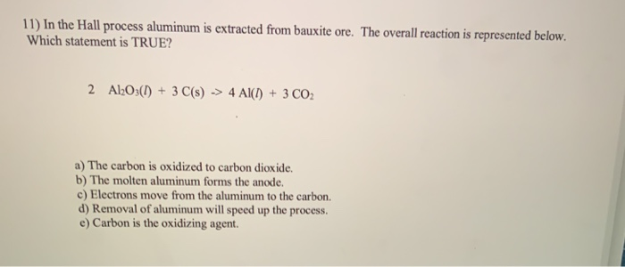 Solved 11) In the Hall process aluminum is extracted from | Chegg.com