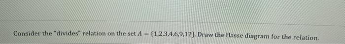 Solved Consider the "divides relation on the set A = | Chegg.com