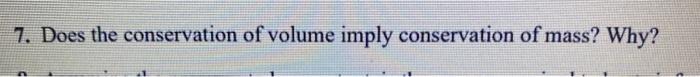 Solved 7. Does the conservation of volume imply conservation | Chegg.com