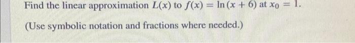 Solved Find the linear approximation L(x) to f(x) = ln (x + | Chegg.com