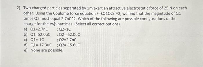 Two charged particles separated by 1 m exert an | Chegg.com