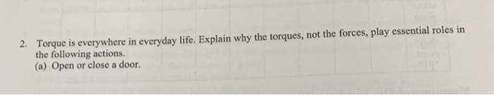 2. Torque is everywhere in everyday life. Explain why | Chegg.com