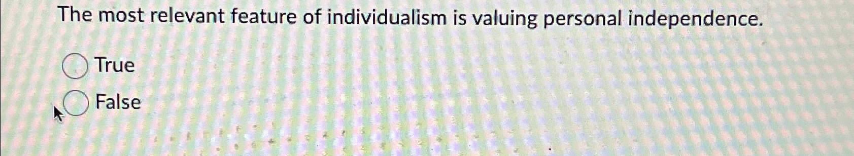 Solved The most relevant feature of individualism is valuing | Chegg.com