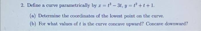 Solved 2. Define a curve parametrically by x=t3−3t,y=t2+t+1. | Chegg.com