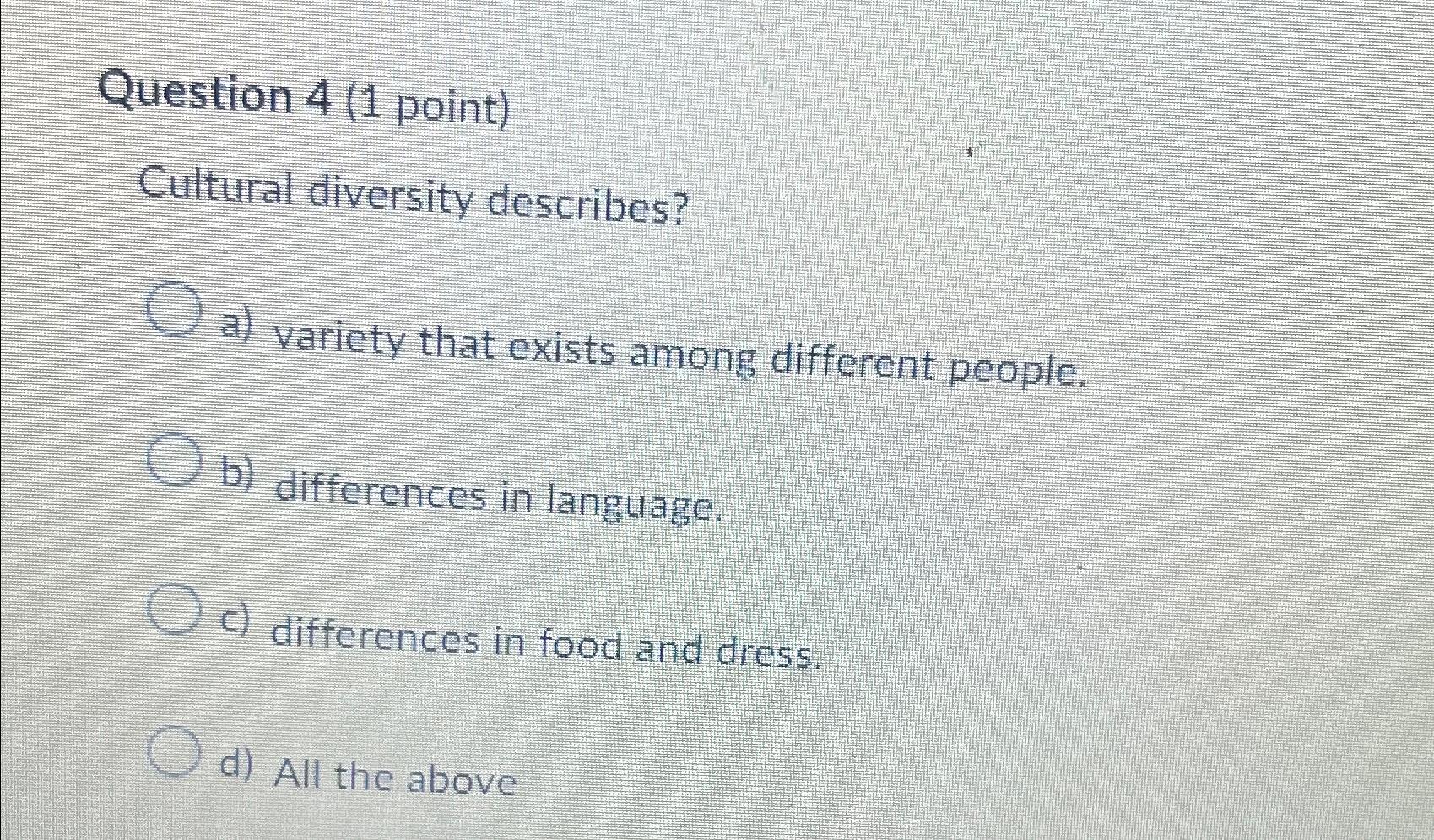 Solved Question 4 ( 1 ﻿point)Cultural diversity describes?a) | Chegg.com