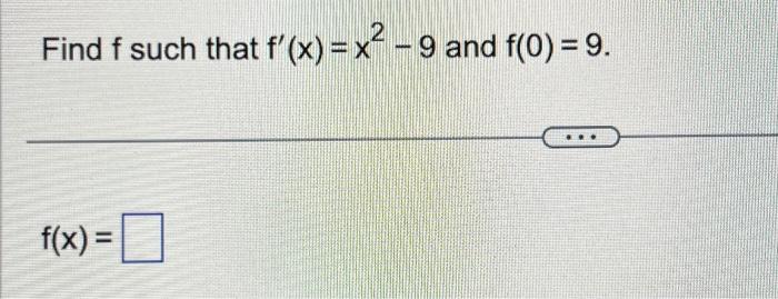 Solved Find f such that f′(x)=x2−9 and f(0)=9 f(x)= | Chegg.com