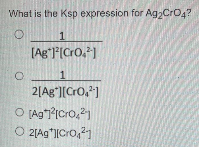Solved What is the Ksp expression for Ag2CrO4 ? | Chegg.com