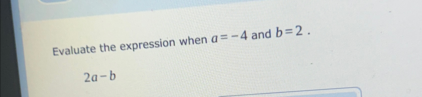 Solved Evaluate the expression when a=-4 ﻿and b=2.2a-b | Chegg.com