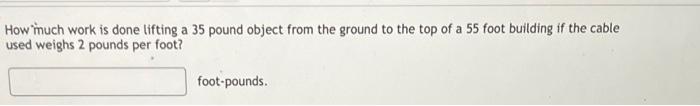 Solved How imuch work is done lifting a 35 pound object from | Chegg.com