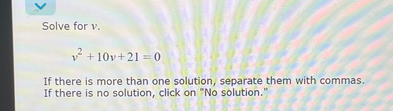 Solved Solve for v.v2+10v+21=0If there is more than one | Chegg.com