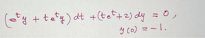 Solved (ety+tety)dt+(tet+2)dy=0, y(0)=−1. | Chegg.com
