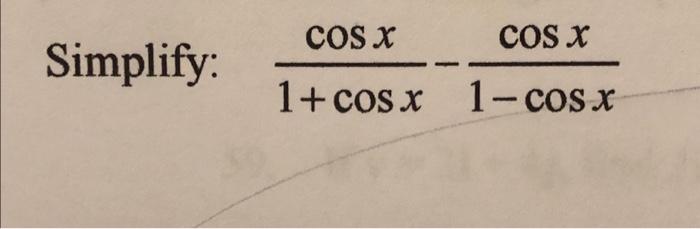 Solved Simplify: 1+cosxcosx−1−cosxcosx | Chegg.com
