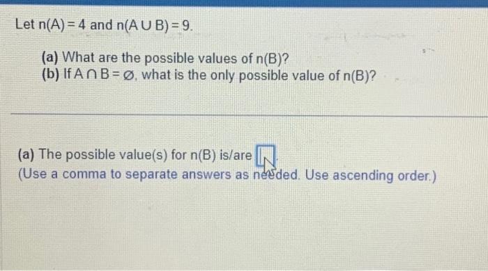 Solved Let n(A) = 4 and n(AUB) = 9. (a) What are the | Chegg.com