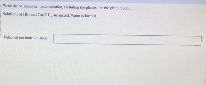 Solved Write the balanced net ionic equation, including the | Chegg.com