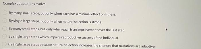 Complex adaptations evolve By many small steps, but | Chegg.com