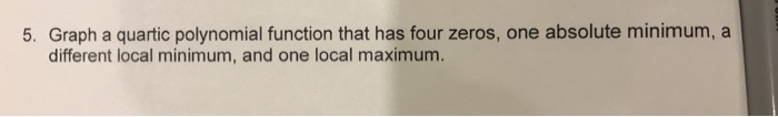 Solved 5. Graph a quartic polynomial function that has four | Chegg.com