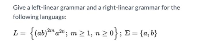 Solved Give a left-linear grammar and a right-linear grammar | Chegg.com