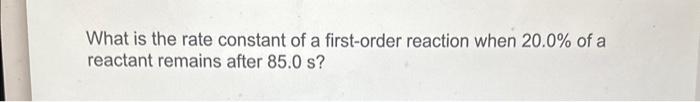 Solved What is the rate constant of a first-order reaction | Chegg.com