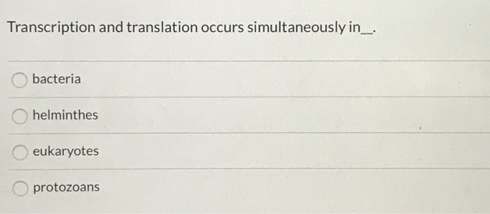 Solved Transcription and translation occurs simultaneously | Chegg.com